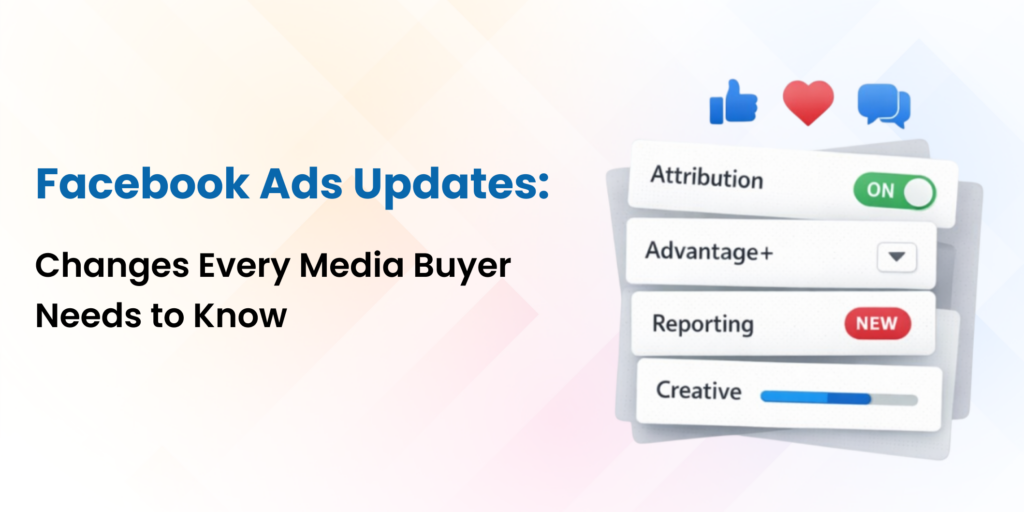 Facebook Ads Updates 2026: 9 Changes Every Media Buyer Needs to Know