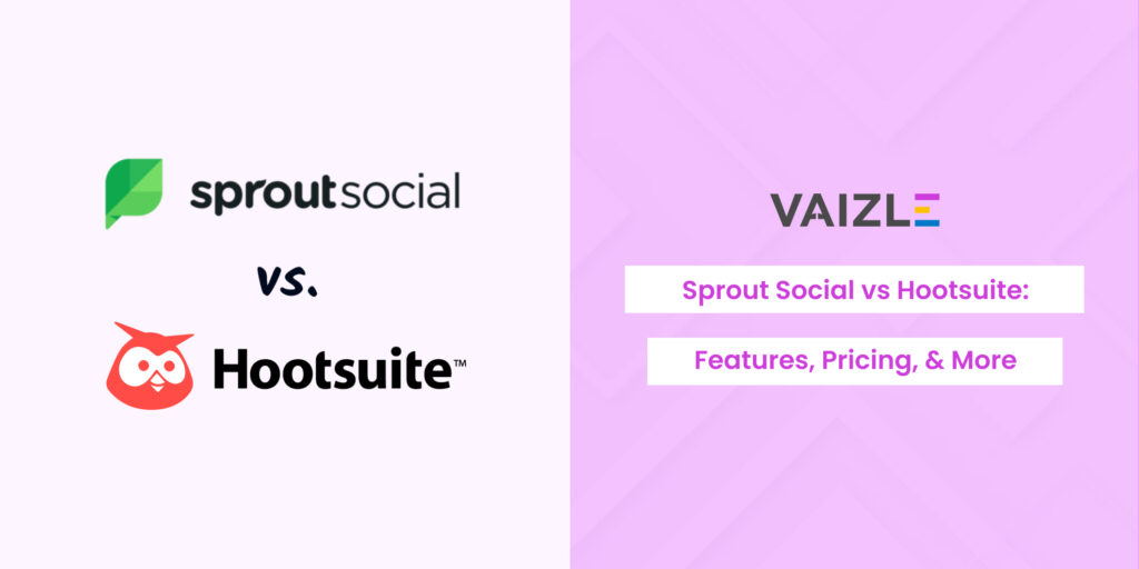 Sprout Social vs. Hootsuite: Features, Pricing & Vaizle Alternative ...